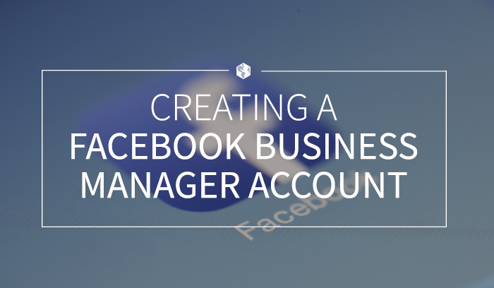 How to Create a Facebook Business Manager Account & Give Access to Your ...
