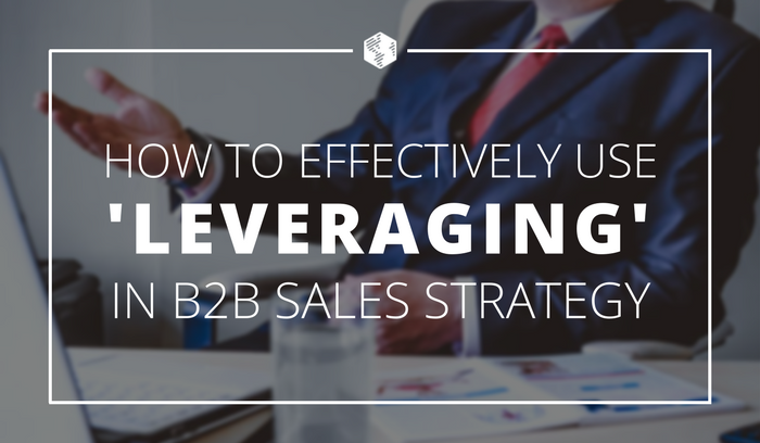 How to Effectively Use 'Leveraging' in Your B2B Sales Strategy