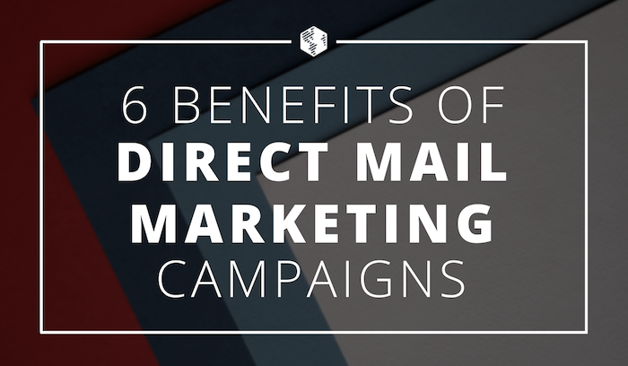 6 Benefits of Direct Mail Marketing Campaigns
