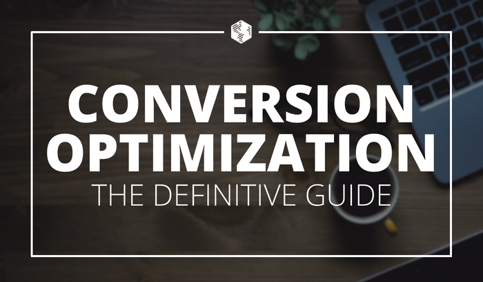 Conversion Optimization: The Definitive Guide (Including 11+ Techniques)